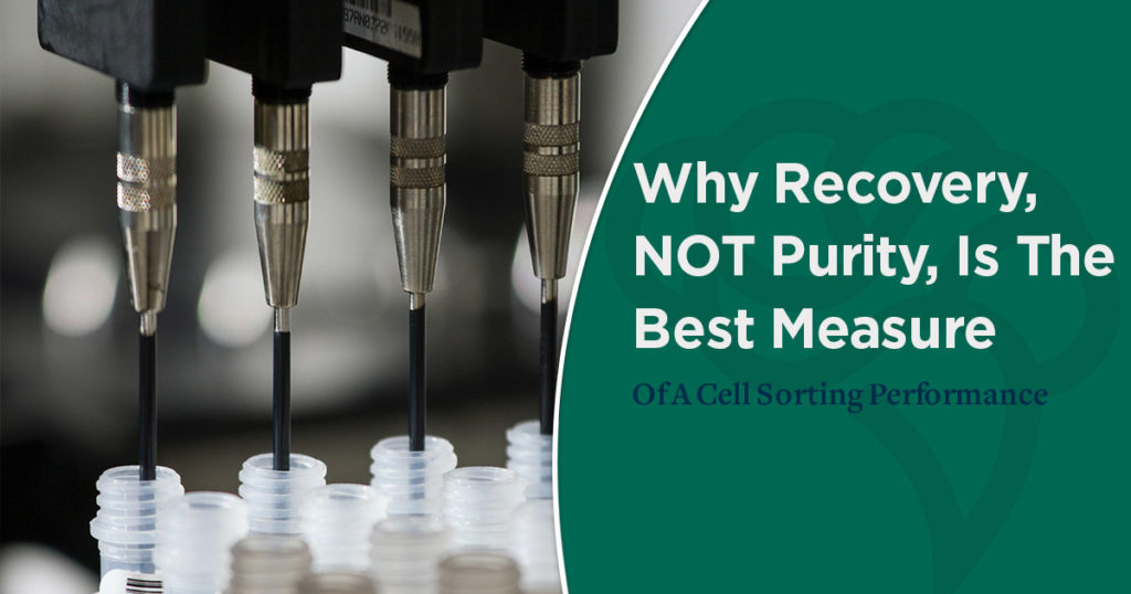 Why Recovery, NOT Purity, Is The Best Measure Of A Cell Sorting ...