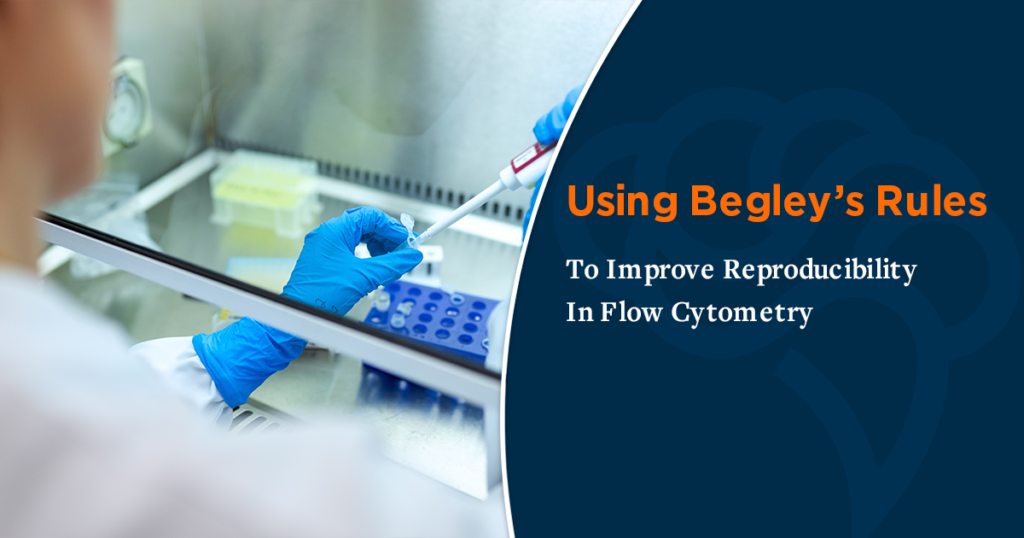 Using Begley’s Rules To Improve Reproducibility In Flow Cytometry ...